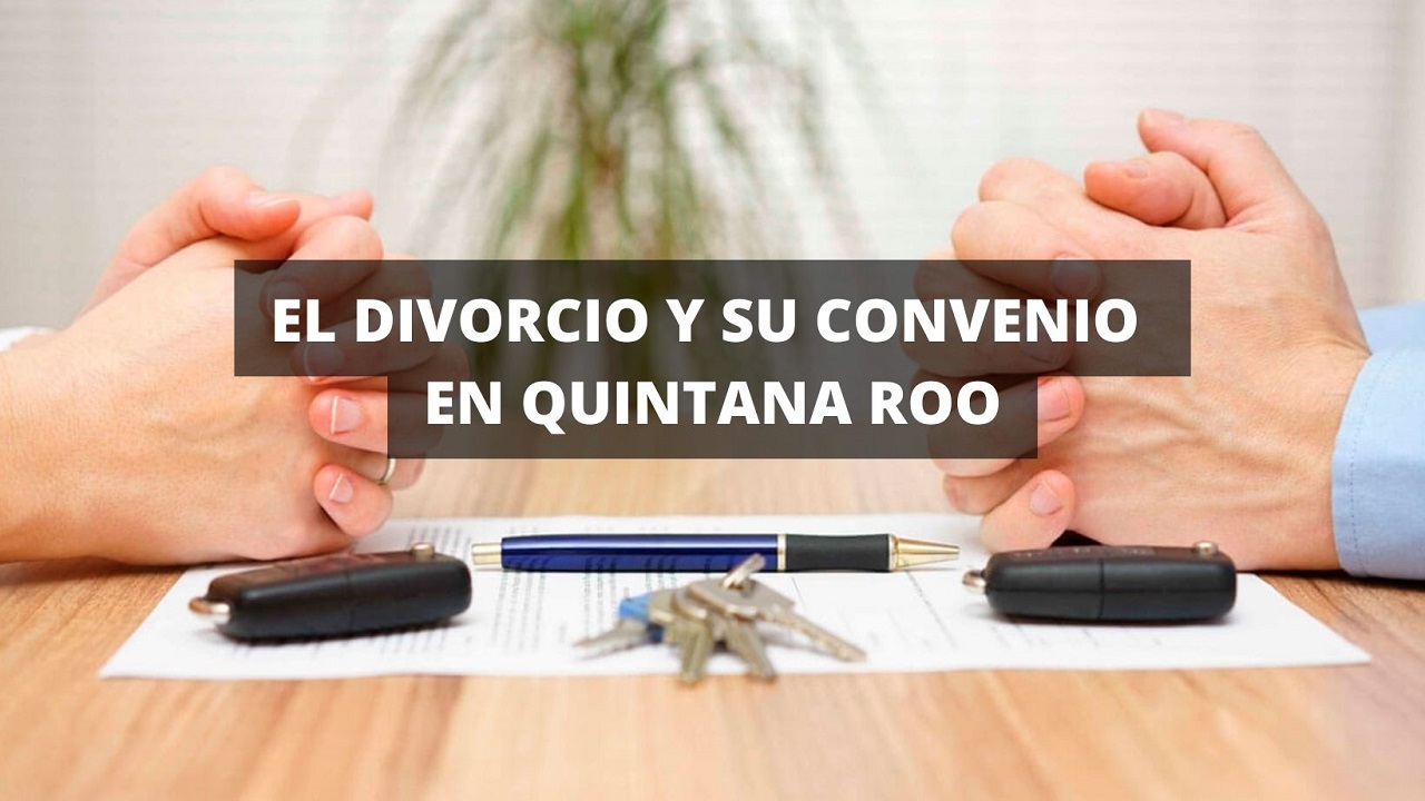 EL DIVORCIO Y SU CONVENIO EN QUINTANA ROO - Abogados Quintana Roo
